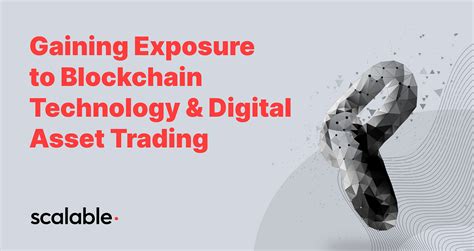 accessing blockchain technology and digital asset trading by scalable