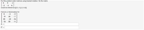 Solved For This Problem Enter Matrices Using Bracket