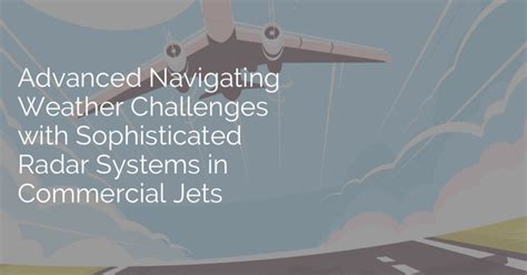 Advanced Navigating Weather Challenges With Sophisticated Radar Systems In Commercial Jets