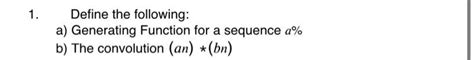 Solved 1 Define The Following A Generating Function For A