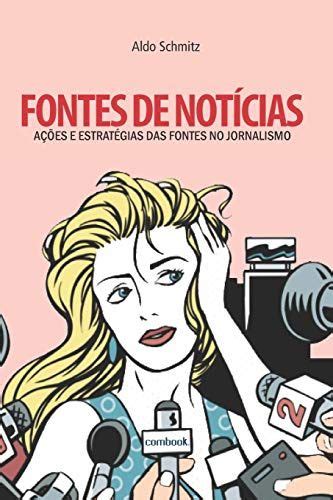 Fontes De Not Cias A Es E Estrat Gias Das Fontes No Jornalismo Portuguese Edition Artofit