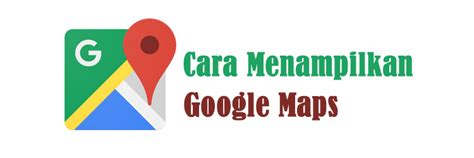 Cara Menampilkan Google Maps