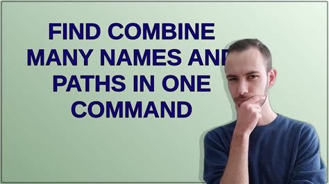 Unix Find Combine Many Names And Paths In One Command Youtube