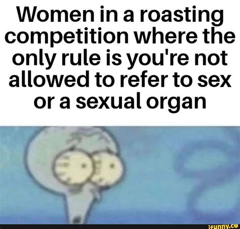Women In A Roasting Competition Where The Only Rule Is Youre Not