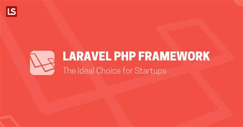 Why Laravel Is The Best Php Framework For Startups