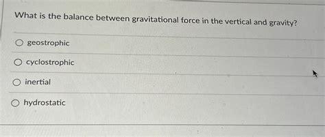 Solved What Is The Balance Between Gravitational Force In