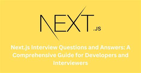 Nextjs Interview Questions And Answers A Comprehensive Guide For Developers And Interviewers