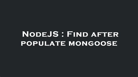Nodejs Find After Populate Mongoose Youtube