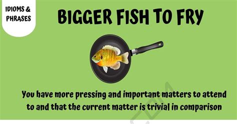 Bigger Fish To Fry What Does This Interesting Idiom Mean • 7esl