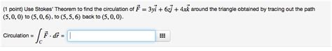 Solved Use Stokes Theorem To Find The Circulation Of F