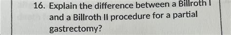 Solved Explain The Difference Between A Billroth I And A Chegg Com