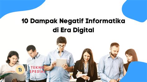 10 Dampak Negatif Informatika Di Era Digital Tekno Spesial