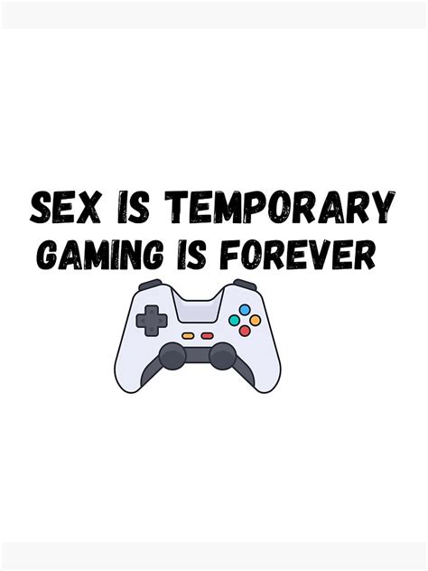 Sex Is Temporary Gaming Is Forever Poster By By Inr Redbubble