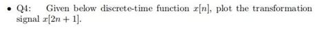 solved q4 given below discrete time function x[n] plot the