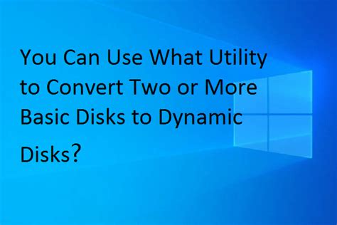 Top Utilities For Converting Two Basic Disks To Dynamic Disks