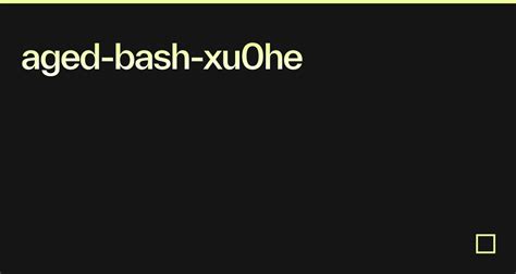Aged Bash Xu He Codesandbox Aged Bash Xu He Codesandbox