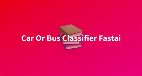 Car Or Bus Classifier Fastai A Hugging Face Space By Jawadurrahman