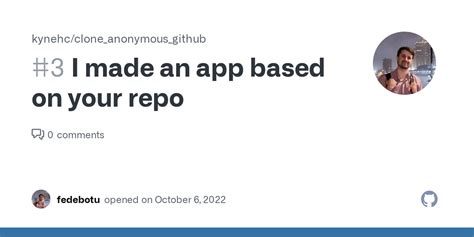 I Made An App Based On Your Repo · Issue 3 · Kynehccloneanonymousgithub · Github