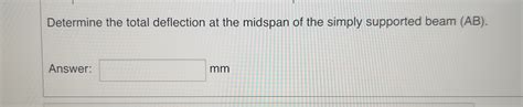 Solved Determine The Deflection At The Midspan Of The Simply