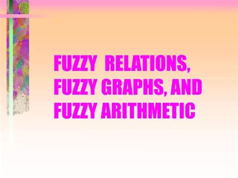 Ppt Fuzzy Relations Fuzzy Graphs And Fuzzy Arithmetic Powerpoint