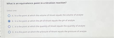 Solved What Is An Equivalence Point In A Titration Chegg