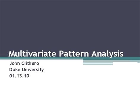 Multivariate Pattern Analysis John Clithero Duke University 01