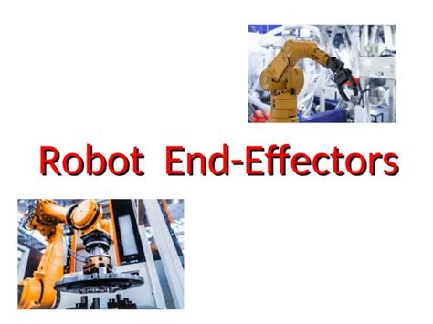 Robot End Effectors In The Engineering Robotics Ppt