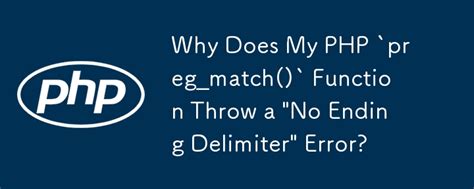 Why Does My Php `pregmatch` Function Throw A No Ending Delimiter