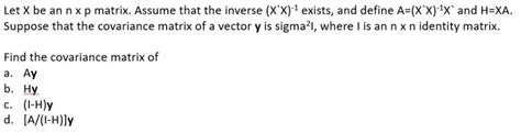 Solved Let X Be An N X P Matrix Assume That The Inverse X Chegg Com