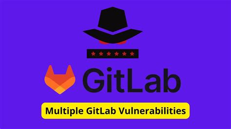 Multiple Gitlab Vulnerabilities Expose Users To Complete Account Takeover Risks