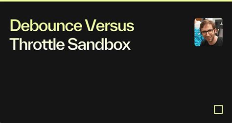 Debounce Versus Throttle Sandbox Codesandbox