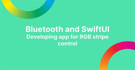Bluetooth And Swiftui Developing App For Rgb Stripe Control — Teletype