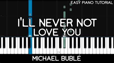 Michael Bublé Ill Never Not Love You Easy Piano Tutorial Youtube