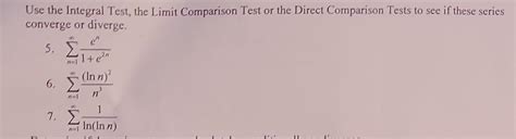 Solved Use The Integral Test The Limit Comparison Test Or