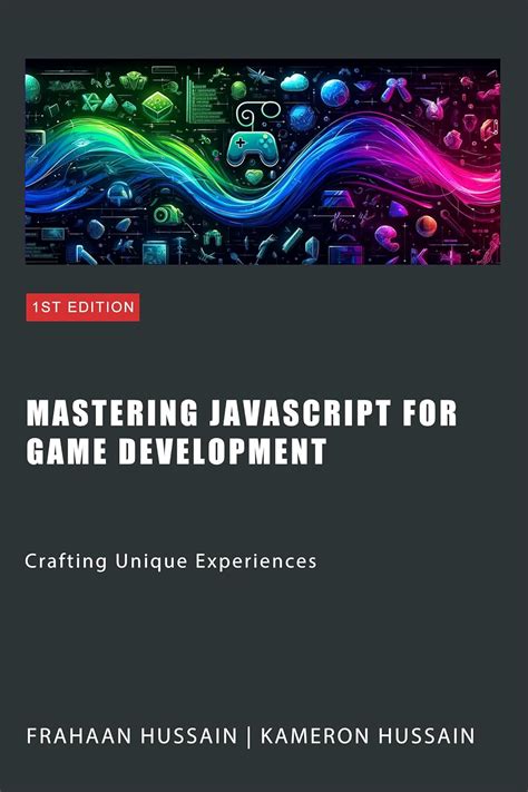 mastering javascript for game development crafting unique experiences hussain kameron