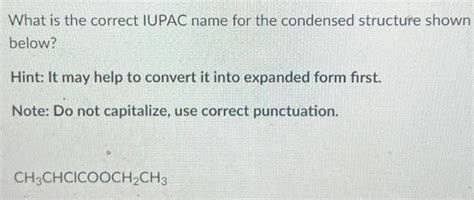 solved what is the correct iupac name for the condensed