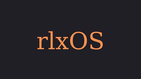 Introducing RlxOS A Linux Distro With Immutable Updates Privacy Focus And Xfce Desktop