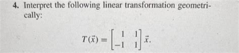 Solved 4 Interpret The Following Linear Transformation