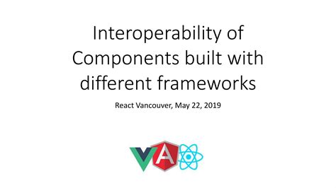 Interoperability Of Components Built With Different Frameworks Ppt