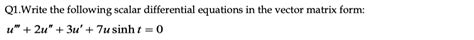 solved q1 write the following scalar differential equations