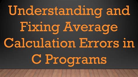 Understanding And Fixing Average Calculation Errors In C Programs Youtube