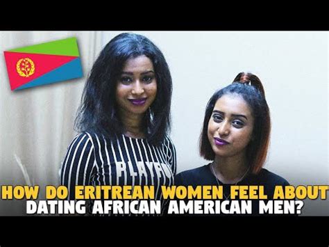How Do Eritrean Women Feel About Dating African American Men YouTube