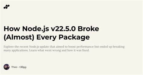 How Nodejs V2250 Broke Almost Every Package Verved