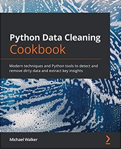 Python Data Cleaning Cookbook By Michael Walker Goodreads