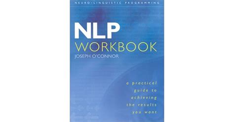 NLP Workbook A Practical Guide To Achieving The Results You Want By Joseph O Connor