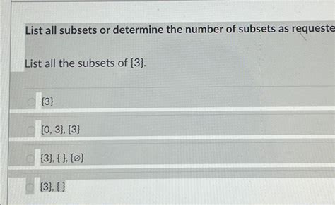 Solved List All Subsets Or Determine The Number Of Subsets