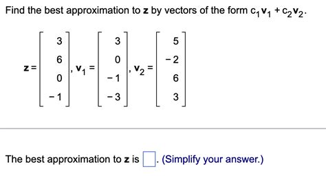 Solved Find The Best Approximation To Z By Vectors Of The