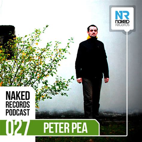 Stream Peter Pea Naked Records PODCAST 027 By Naked Records Listen