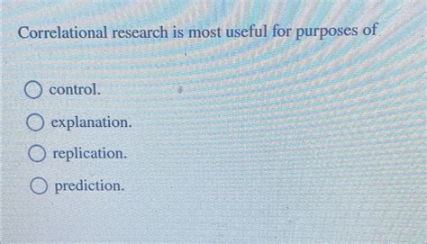 Solved Correlational Research Is Most Useful For Purposes