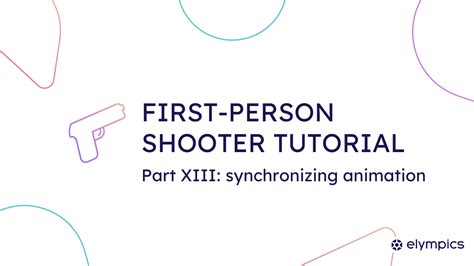 First Person Shooter Animation Synchronization Elympics Documentation